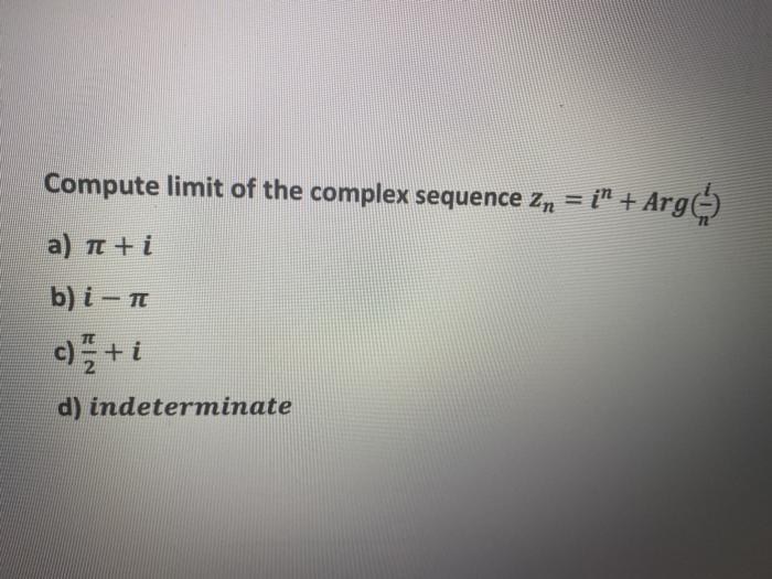 Solved Compute limit of the complex sequence Zn = in + Arg“ | Chegg.com