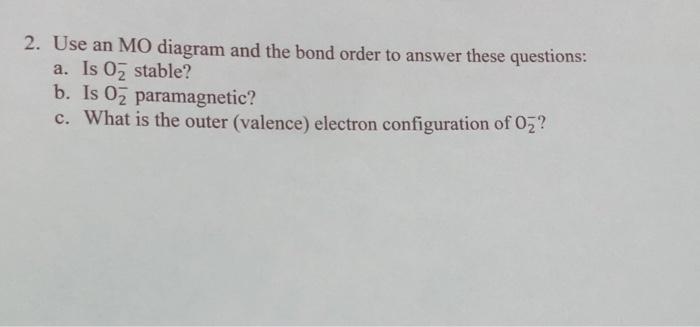 Solved 2. Use an MO diagram and the bond order to answer | Chegg.com