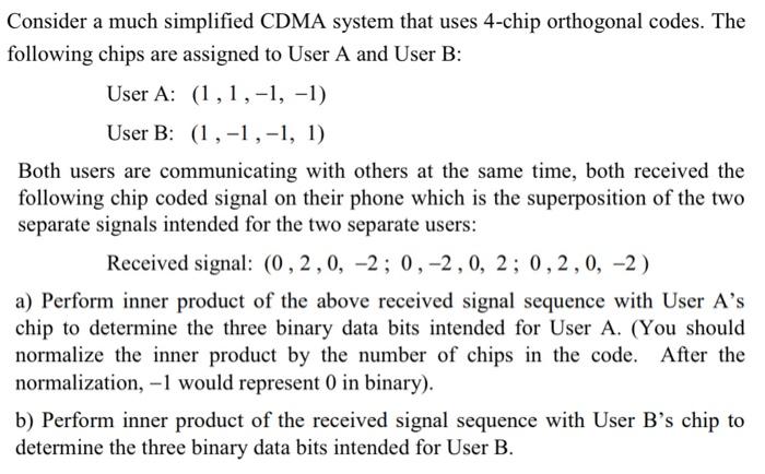 Solved Consider a much simplified CDMA system that uses | Chegg.com
