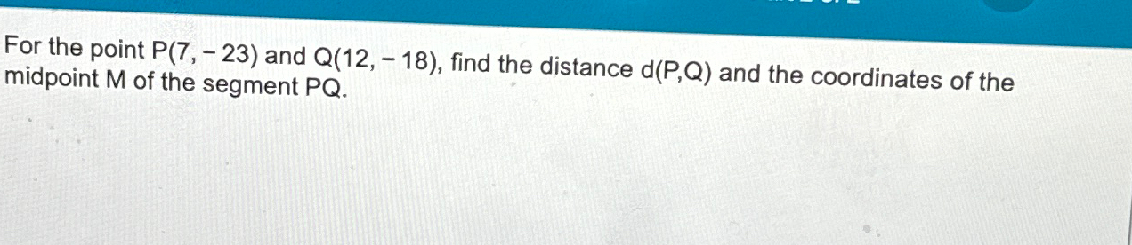 Solved For the point P(7,-23) ﻿and Q(12,-18), ﻿find the | Chegg.com