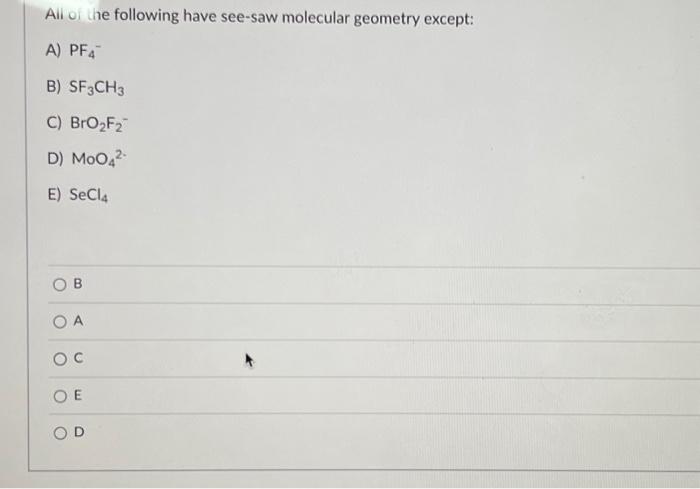 Solved Ali of the following have see-saw molecular geometry | Chegg.com