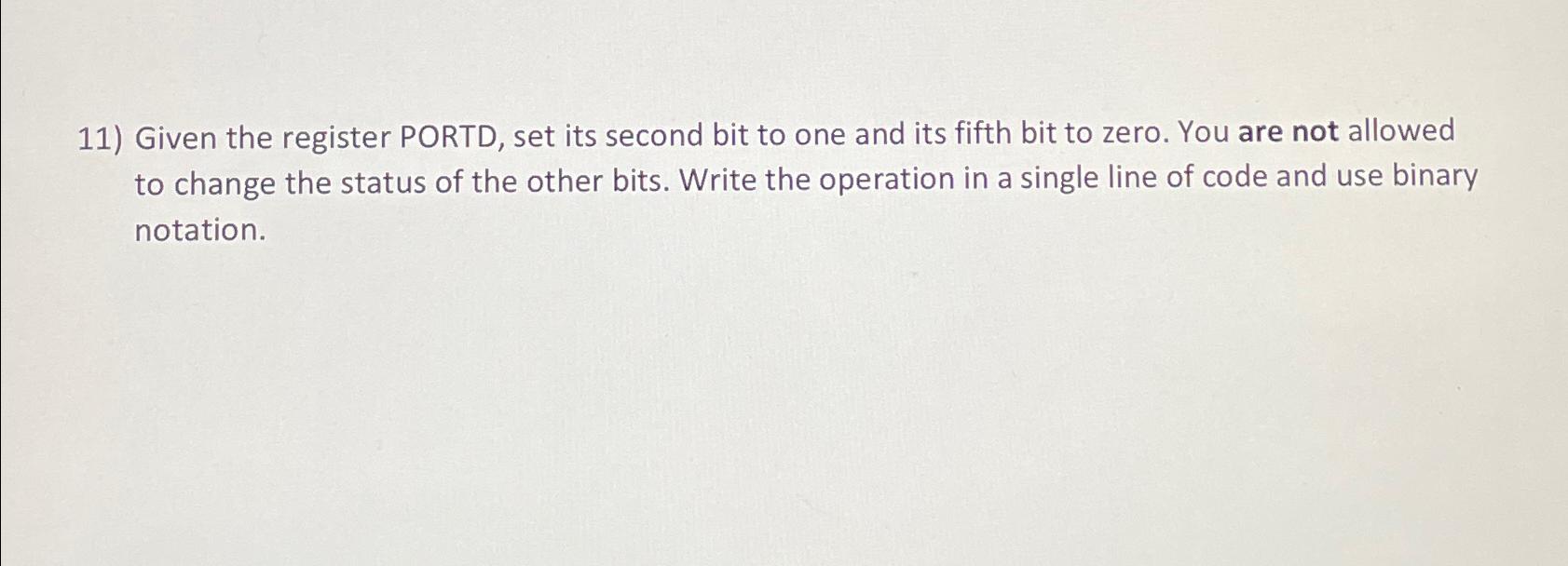 Solved Given the register PORTD, set its second bit to one | Chegg.com Solved Given the register PORTD, set its second bit to one | Chegg.com