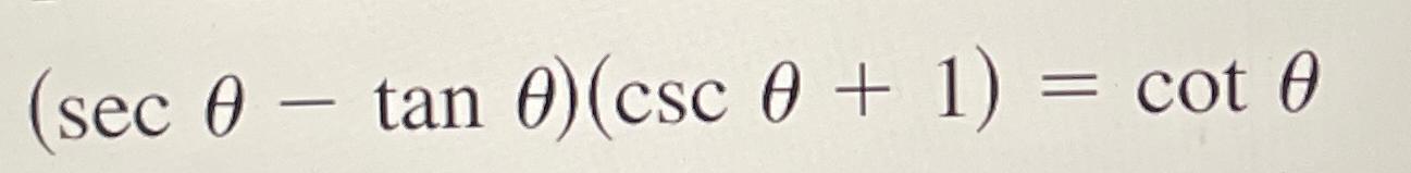 Solved (secθ-tanθ)(cscθ+1)=cotθ | Chegg.com