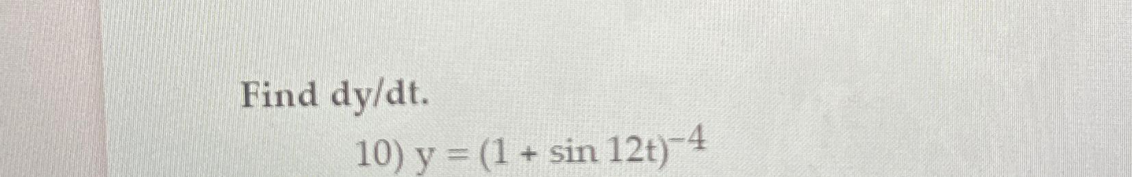 Solved Find dy/dt.y=(1+sin12t)-4 | Chegg.com