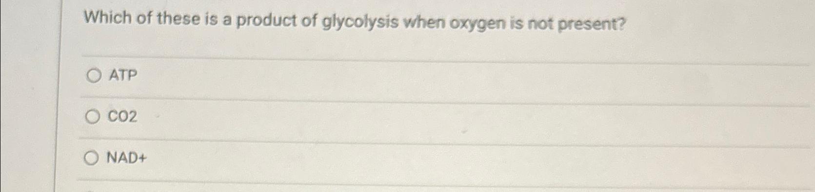 Solved Which of these is a product of glycolysis when oxygen | Chegg.com