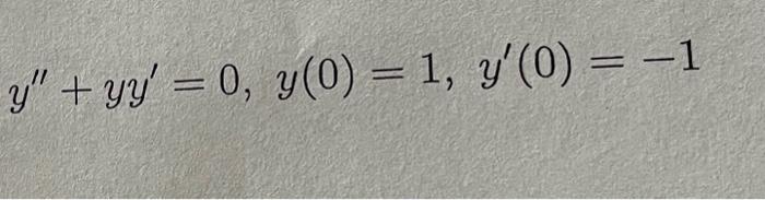 Solved y′′+yy′=0,y(0)=1,y′(0)=−1 | Chegg.com