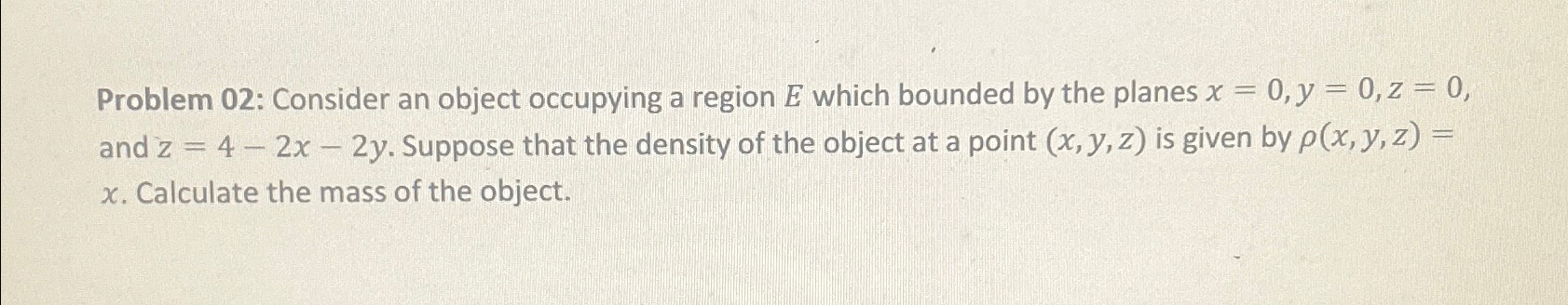 Solved Problem 02: Consider an object occupying a region E | Chegg.com
