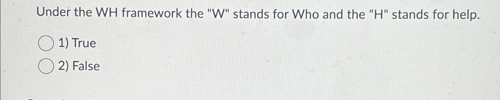 Solved Under the WH framework the "W" ﻿stands for Who and | Chegg.com