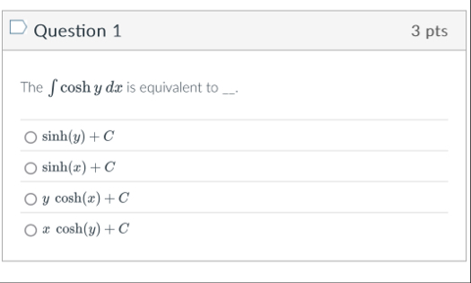 Solved Question 13 ﻿ptsThe ∫﻿﻿coshydx ﻿is equivalent to | Chegg.com