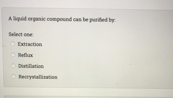 Solved A liquid organic compound can be purified by: Select | Chegg.com