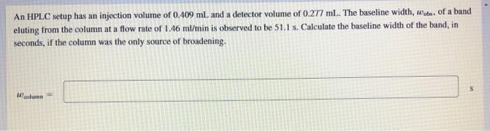 Solved An HPLC setup has an injection volume of 0.409 mL and | Chegg.com
