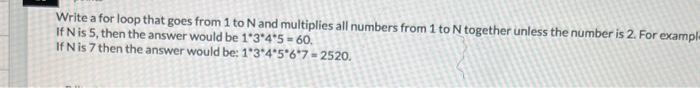 Solved Write a for loop that goes from 1 to N and multiplies | Chegg.com