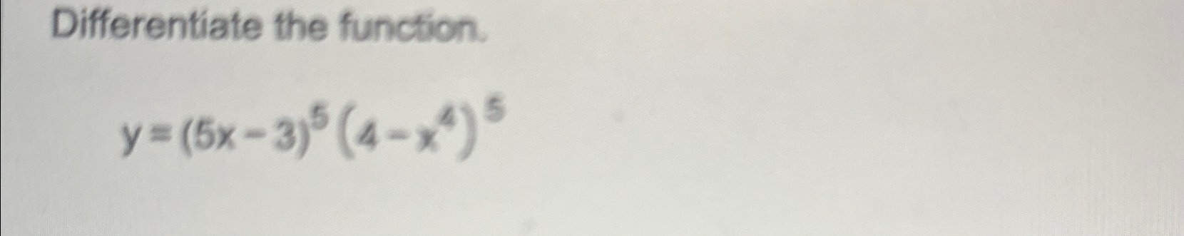 Solved Differentiate the function.y=(5x-3)5(4-x4)5 | Chegg.com
