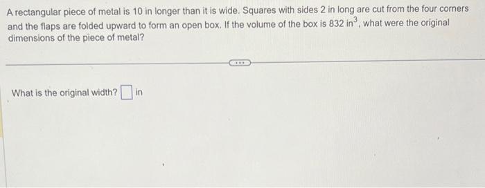 Solved A rectangular piece of metal is 10 in longer than it | Chegg.com