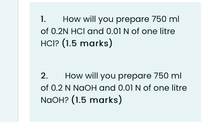Solved 1. How will you prepare 750 ml of 0.2N HCl and 0.01 N | Chegg.com