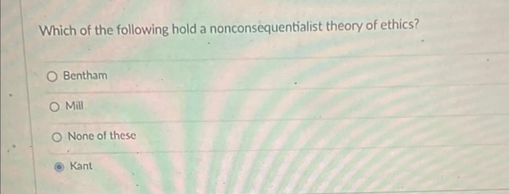 Solved Which of the following hold a nonconsequentialist | Chegg.com