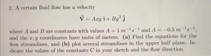 Solved 2. A certain fluid flow has a velocity V=Axyi^+By2j^ | Chegg.com