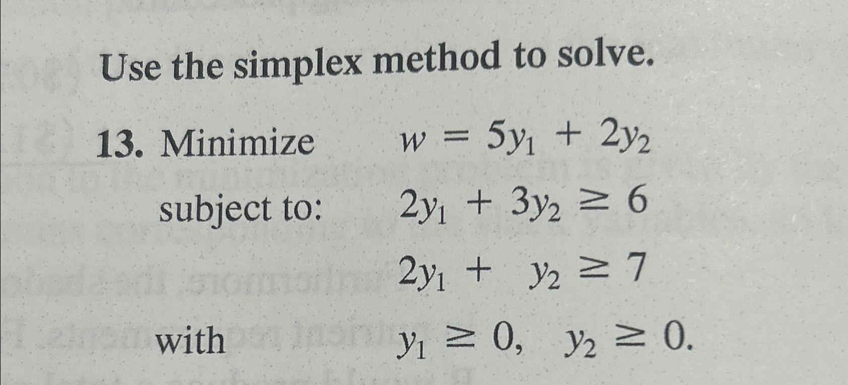 Solved Use the simplex method to solve.13. Minimize | Chegg.com Solved Use the simplex method to solve.13. Minimize | Chegg.com