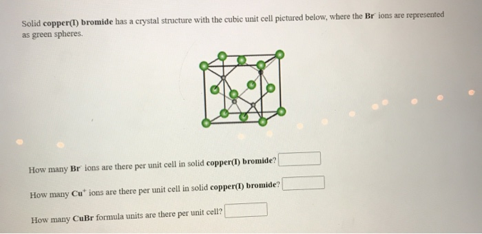 Solved Solid copper(1) bromide has a crystal structure with | Chegg.com