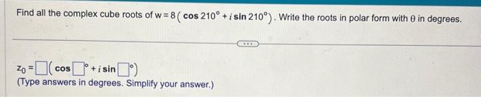 Solved Find all the complex cube roots of | Chegg.com