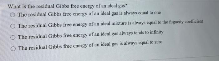 Solved What is the residual Gibbs free energy of an ideal | Chegg.com