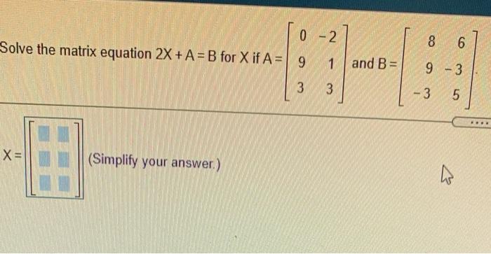 Solved 0-2 Solve the matrix equation 2X + A= B for Xif A= 9 | Chegg.com