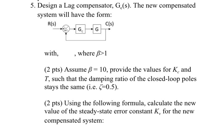Solved 5. Design a Lag compensator, G(s). The new | Chegg.com