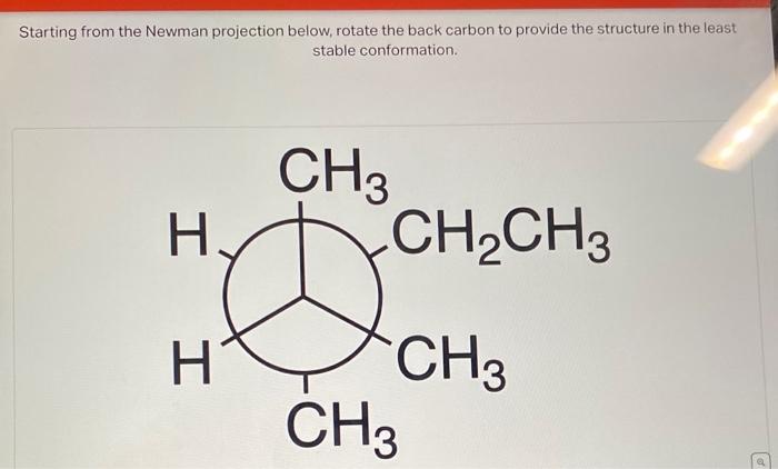 Solved Starting from the Newman projection below, rotate the | Chegg.com
