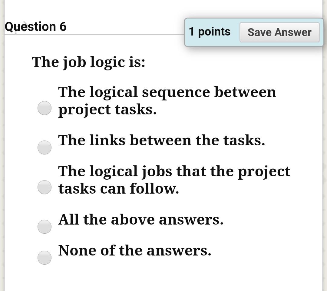 Solved Question 6 1 points Save Answer The job logic is: The | Chegg.com