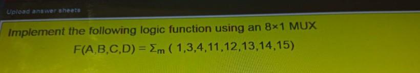Solved Upload answer sheets Implement the following logic | Chegg.com
