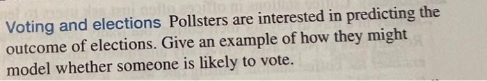 Voting and elections; Pollsters are interested in | Chegg.com