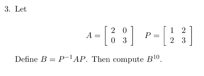 Solved 3. Let 1 A= 2 0 03 P= 2 2 3 Define B = P-1AP. Then | Chegg.com