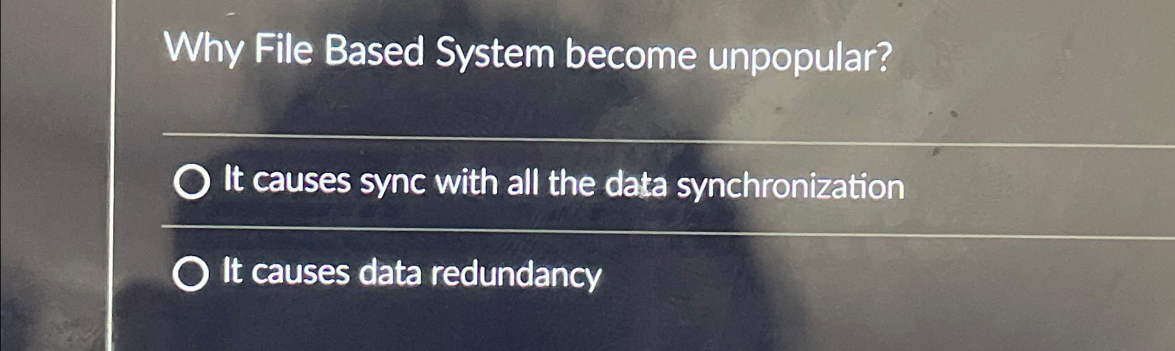 Solved Why File Based System become unpopular?It causes sync | Chegg.com