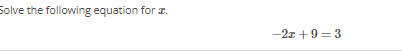 Solved Solve the following equation for x.-2x+9=3 | Chegg.com
