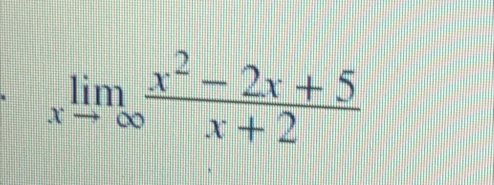 Solved limx→∞x2-2x+5x+2 | Chegg.com