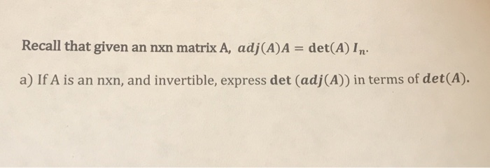 Solved Recall that given an nxn matrix A, adj(A)A = det(A) | Chegg.com