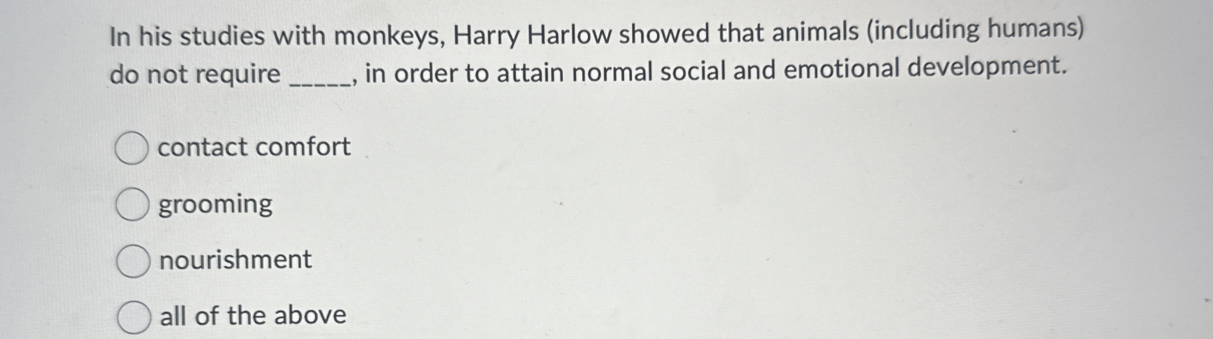 Solved In his studies with monkeys, Harry Harlow showed that | Chegg.com