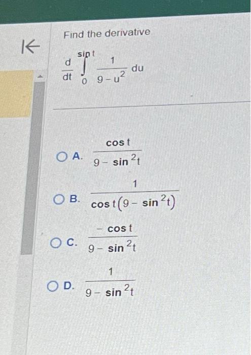Solved Find the derivative dtd∫0sint9−u21du A. 9−sin2tcost | Chegg.com
