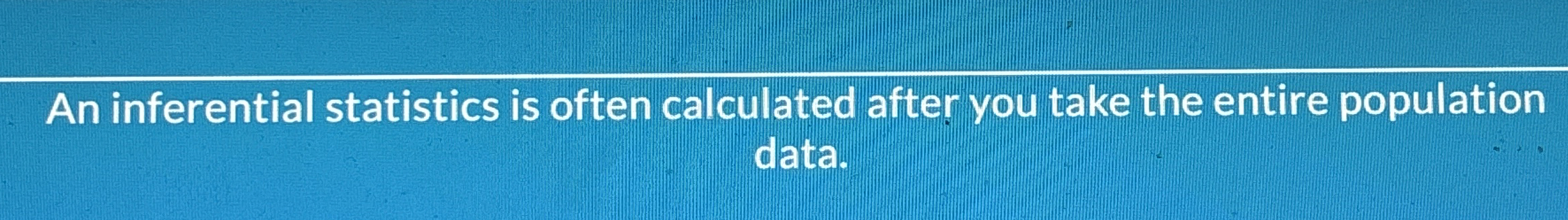 Solved An inferential statistics is often calculated after | Chegg.com