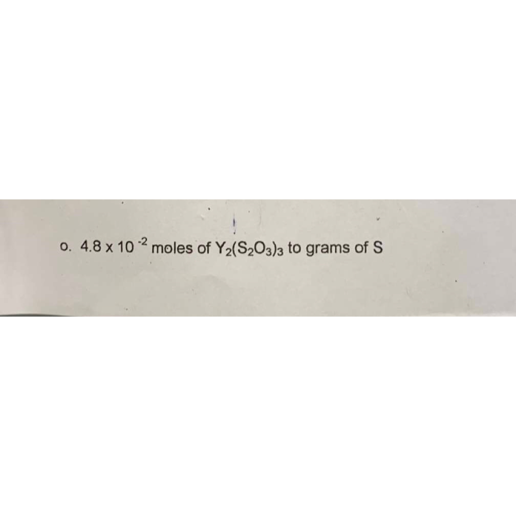 Solved 4.8×10-2 ﻿moles of Y2(S2O3)3 ﻿to grams of SP | Chegg.com