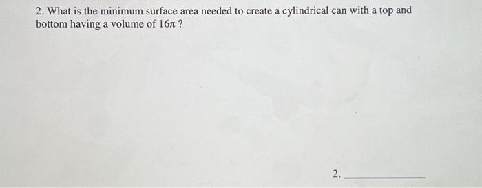Solved 2. What is the minimum surface area needed to create | Chegg.com
