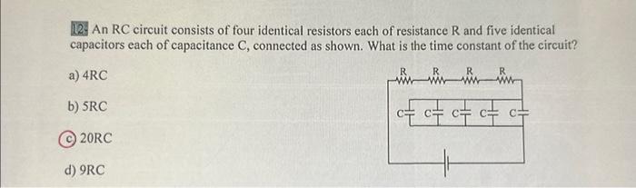 Solved 12. An RC circuit consists of four identical | Chegg.com