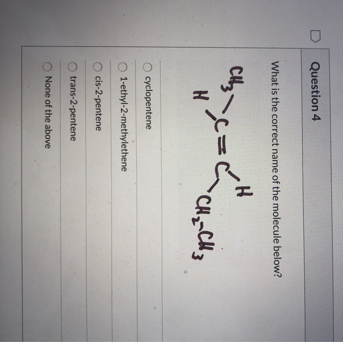 Solved Question 4 What is the correct name of the molecule | Chegg.com