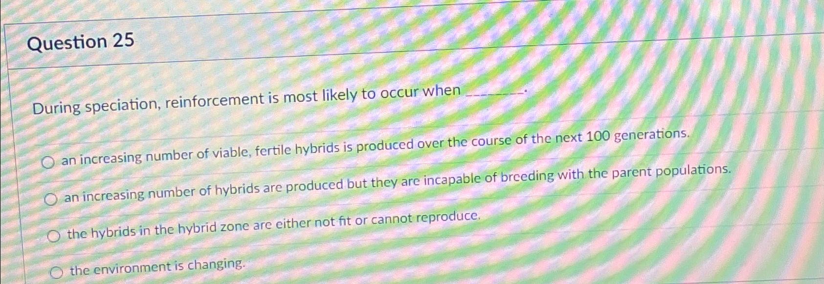 Solved Question 25During speciation, reinforcement is most | Chegg.com