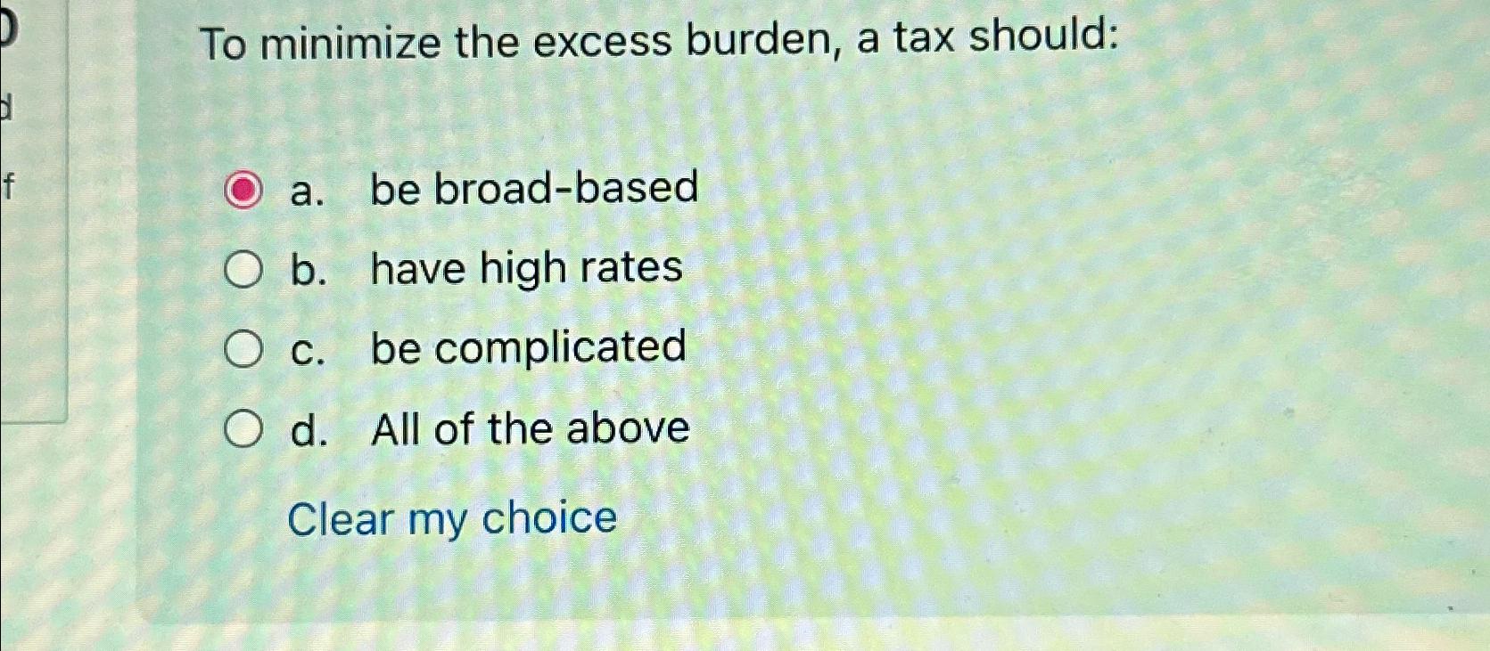 Solved To minimize the excess burden, a tax should:a. ﻿be | Chegg.com
