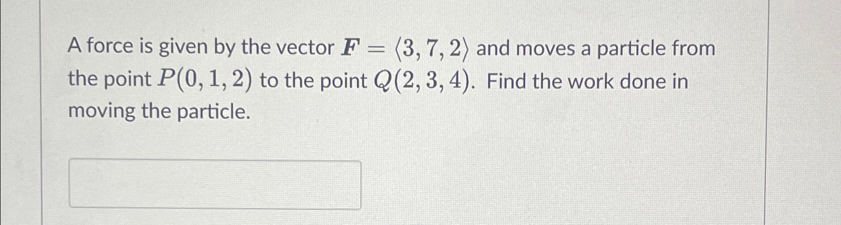 Solved A force is given by the vector F=(:3,7,2:) ﻿and moves | Chegg.com