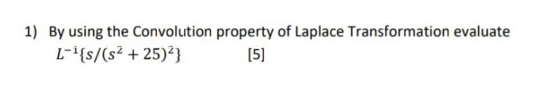 Solved 1) By using the Convolution property of Laplace | Chegg.com