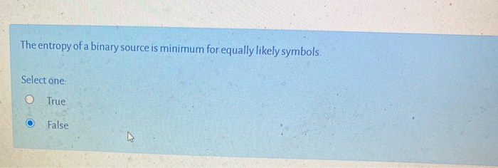 Solved The entropy of a binary source is minimum for equally | Chegg.com