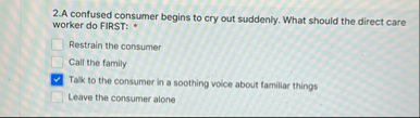 Solved 2.A confused consumer begins to cry out suddenly. | Chegg.com