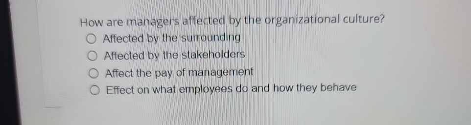 Solved How are managers affected by the organizational | Chegg.com